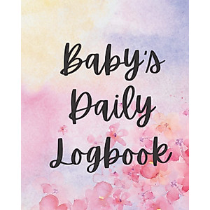 Baby's Daily Logbook: Track Your Baby's Sleeping, Feeding and Diaper Patterns. Perfect for Parents, Babysitters and Childcare.