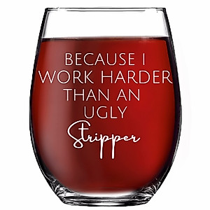 Funny Wine Glass Because I Work Harder Than An Ugly Stripper Stemless Wine Glass Funny Wine Glass Women Men