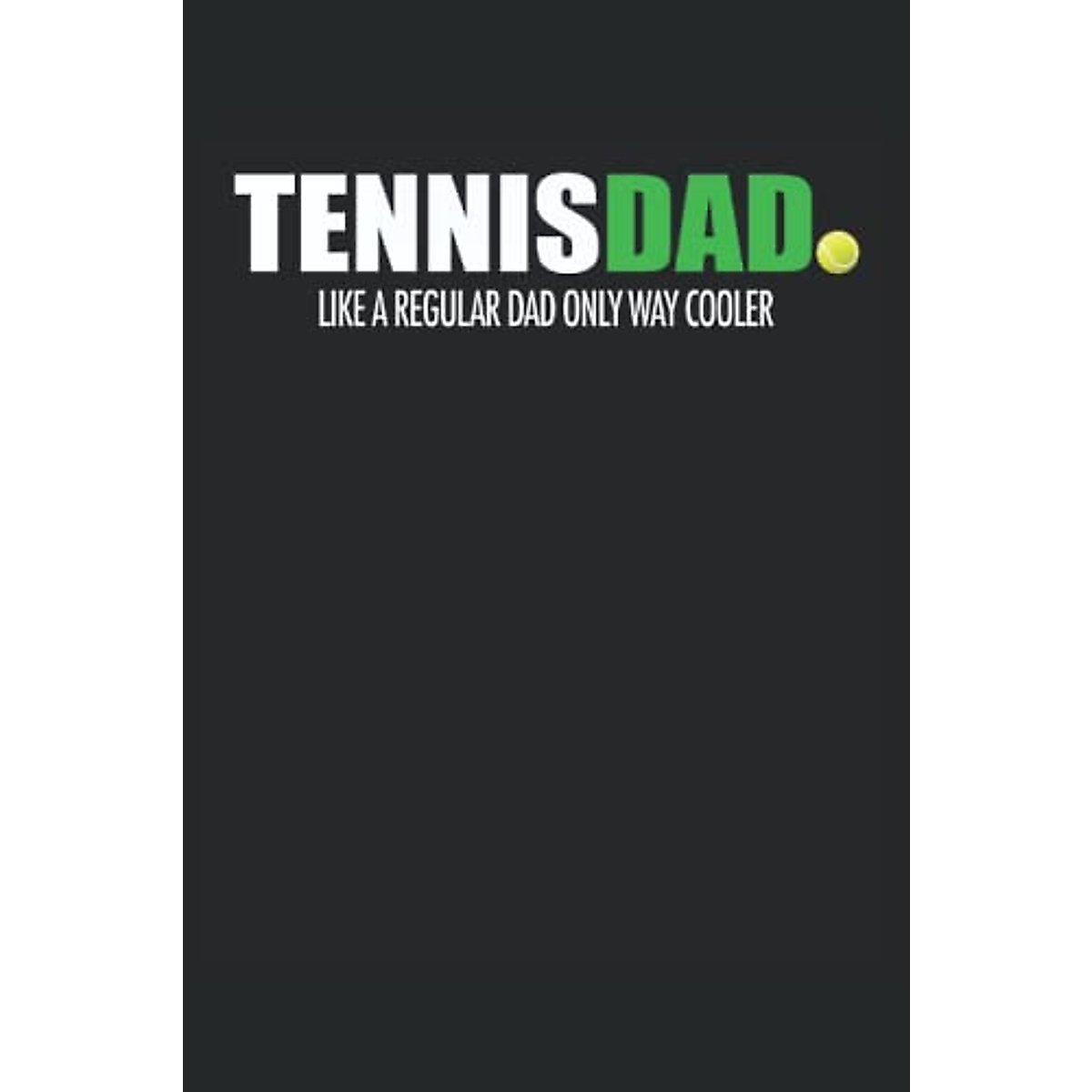 TENNISDAD LIKE A REGULAR DAD ONLY WAY COOLER: Notebook with 120 lined pages DIN A5
