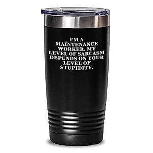 Funny Maintenance Worker Gifts from Friends and Family - 'I'm A Maintenance Worker. My Level Of Sarcasm Depends On Your Level Of Stupidity.' Tumbler for Mother's Day