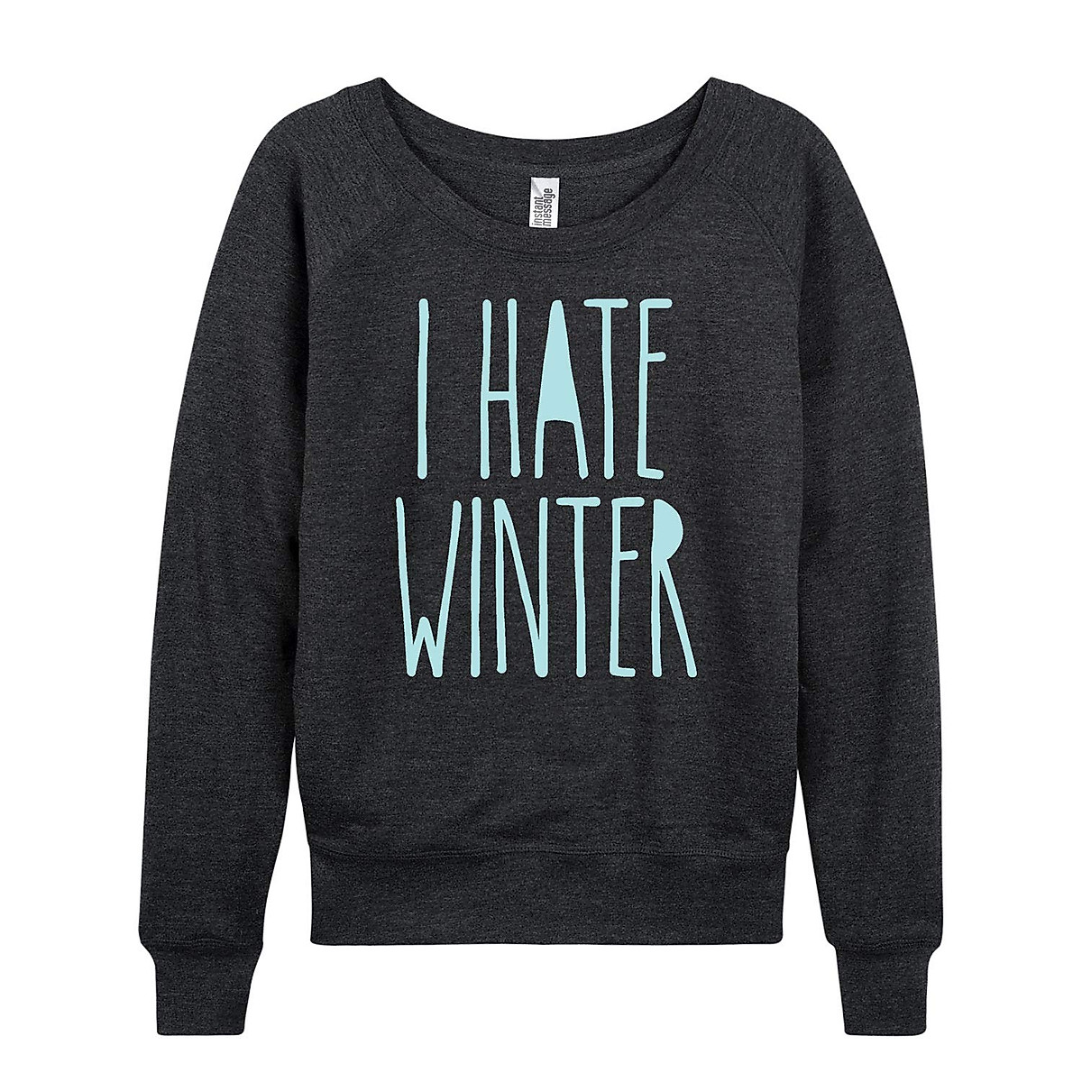 Instant Message - I Hate Winter - Ladies Lightweight French Terry Pullover - Size 2 X-Large Heather Charcoal