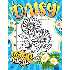 How to Draw Daisy: Lovely Activity Workbook To Learn To Draw Coloring Pages With Chamomile Flowers For Kids And Toddlers | Relaxation And Creativity Gifts For Children