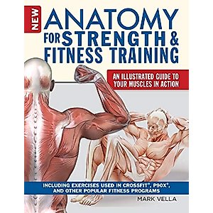 New Anatomy for Strength & Fitness Training: An Illustrated Guide to Your Muscles in Action Including Exercises Used in CrossFit (R), P90X (R), and Other Popular Fitness Programs (IMM Lifestyle Books)