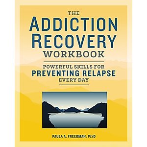 The Addiction Recovery Workbook: Powerful Skills for Preventing Relapse Every Day (Addiction Recovery Resources)