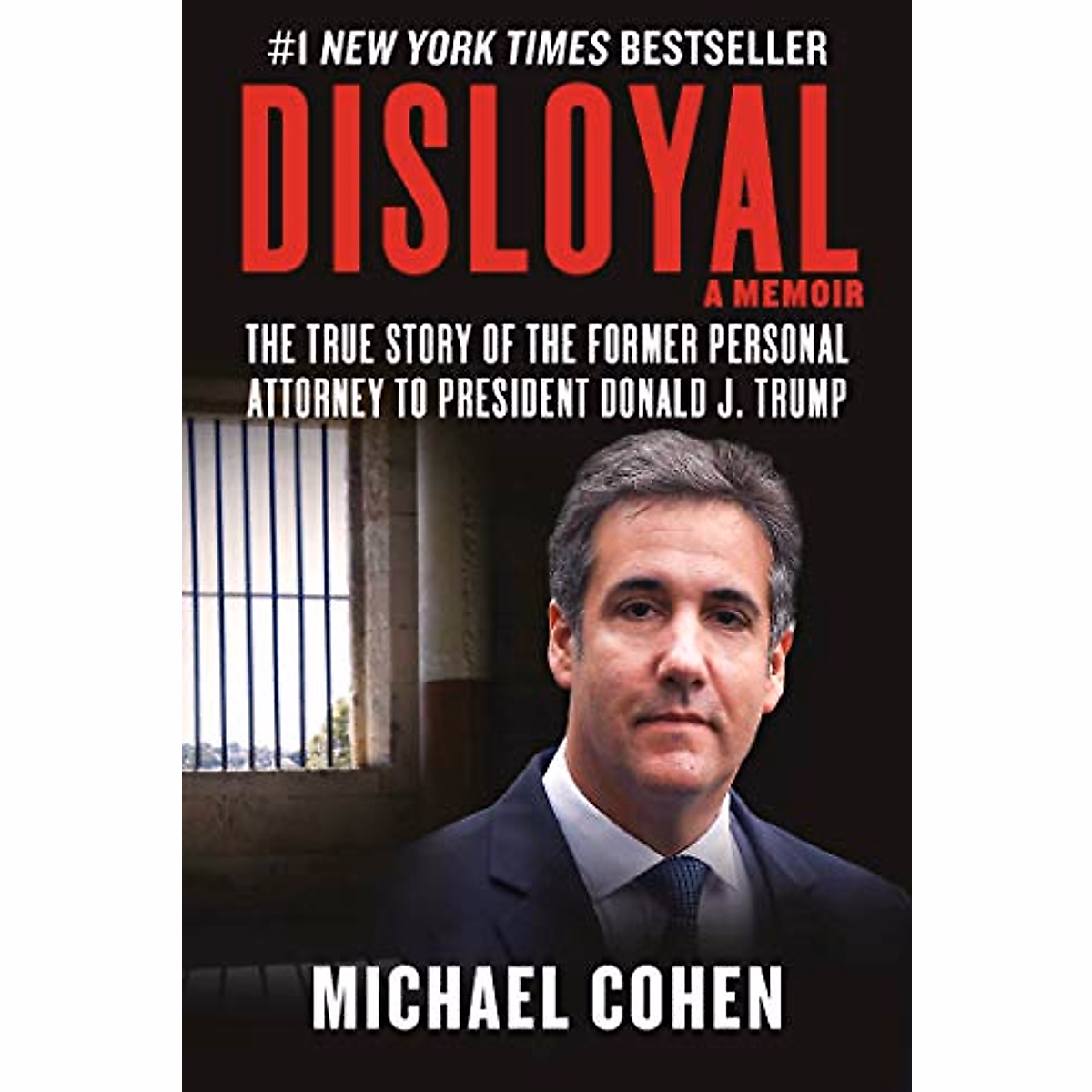 Disloyal: A Memoir: The True Story of the Former Personal Attorney to President Donald J. Trump