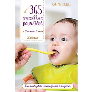 Larousse 365 recettes pour bébé: De 4 mois à 3 ans (French Edition)