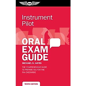 Instrument Pilot Oral Exam Guide: The comprehensive guide to prepare you for the FAA checkride (Oral Exam Guide Series)