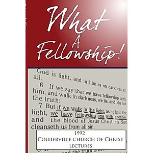 What A Fellowship!: The 1992 Collierville church of Christ Lectures