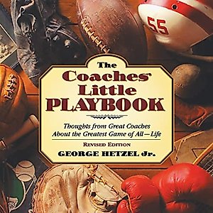 The Coaches' Little Playbook: Thoughts from Great Coaches about the Greatest Game of All--Life