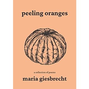 Peeling Oranges: A Collection of Poetry