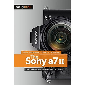 The Sony A7 II: The Unofficial Quintessential Guide
