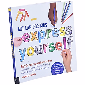 Art Lab for Kids: Express Yourself: 52 Creative Adventures to Find Your Voice Through Drawing, Painting, Mixed Media, and Sculpture (Volume 19) (Lab for Kids, 19)