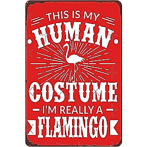 Human Costume I'm Really a Flamingo Halloween Retro Signs Metal Vintage Hunting Ground Garden Man Cave Bar Kitchen Bathroom Party Gift Funny Printing Decoration 8 x12 Inch