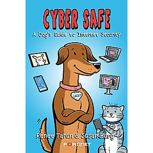Cyber Safe: A Dog's Guide to Internet Security