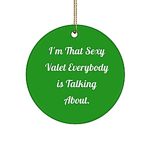 Funny Valet , I'm That Sexy Valet Everybody is Talking About., Holiday Circle Ornament for Valet