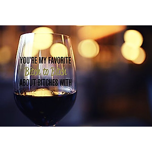 You're My Favorite Bitch To Bitch About Bitches With - Funny BFF Coworker Sisters Birthday Idea - Girls Bachelorette Brides Party Presents - Best Friend Gift For Women - 15 oz Wine Glass