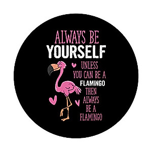 Flamingos Always Be Yourself Unless You Can Be A Flamingo PopSockets Swappable PopGrip