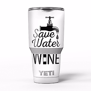 Design Skinz Save Water Drink Wine - Skin Decal Vinyl Wrap Kit Compatible with The Yeti Rambler Cooler Tumbler Cups