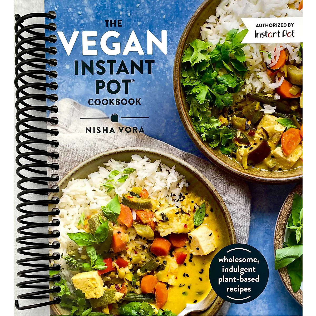 The Vegan Instant Pot Cookbook: Wholesome, Indulgent Plant-Based Recipes