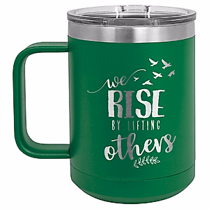 WE RISE BY LIFTING OTHERS Green 15 oz Coffee Cup w/Slide Top Lid | Insulated Travel Coffee Mug | Unique Gift Ideas From Women or Men | Compare Price To Yeti Rambler