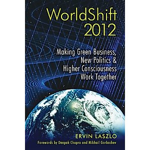 WorldShift 2012: Making Green Business, New Politics, and Higher Consciousness Work Together
