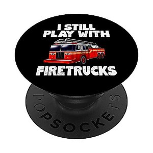 I Still Play With Firetrucks Fire Rescuer Firefighter Gifts PopSockets PopGrip: Swappable Grip for Phones & Tablets