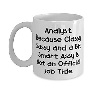 Sarcasm Analyst Gifts, Analyst. Because Classy Sassy and a Bit Smart, Graduation Gifts, 11oz 15oz Mug For Analyst from Friends, Cool analyst gifts pens, Paperweights, Desk accessories, Coffee mugs,