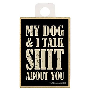 SJT ENTERPRISES, INC. My Dog & I Talk Shit About You - 2.5 by 3 inch Funny Quotable Magnet for Adults, Fridge (SJT00289)