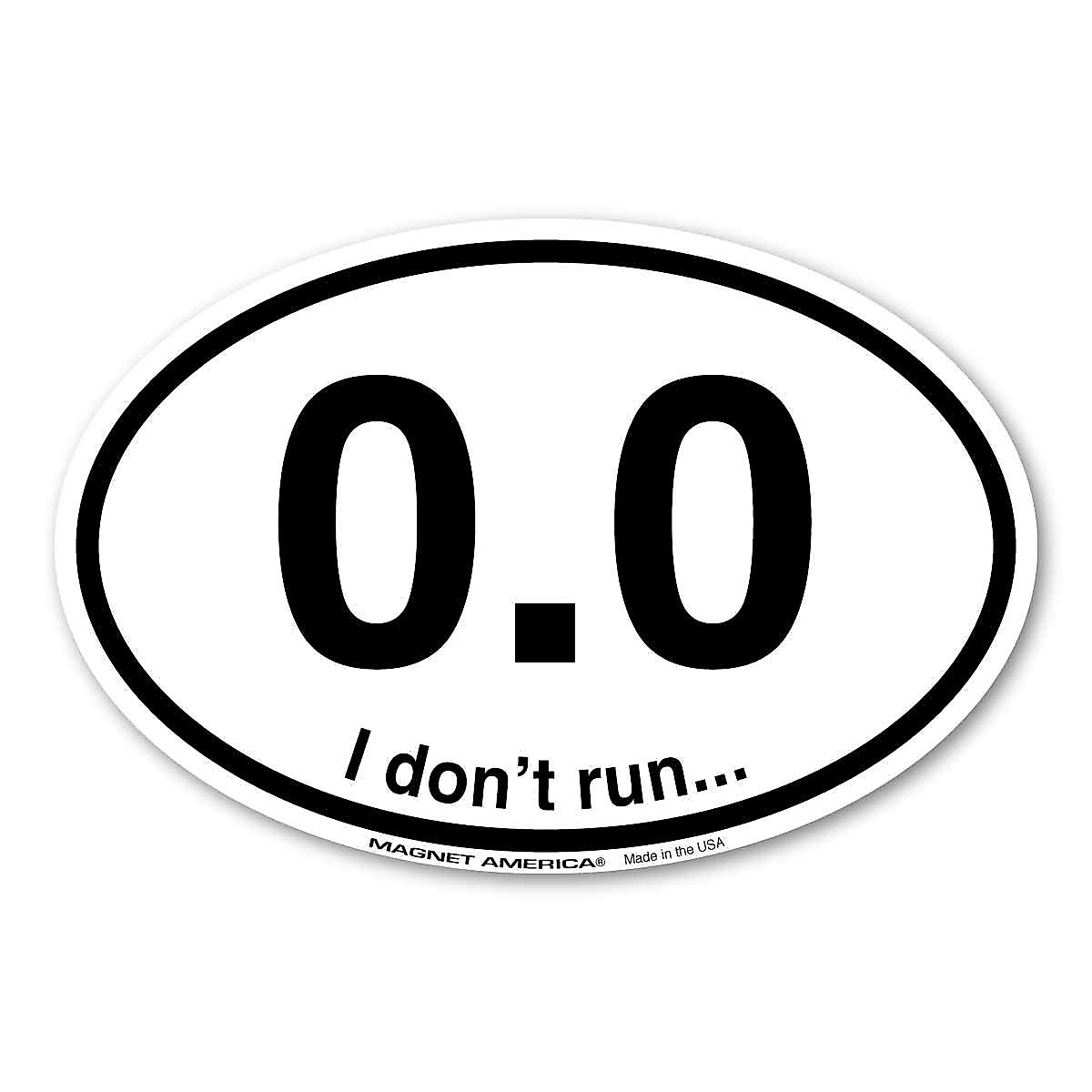 0.0 I Don't Run Oval Magnet by Magnet America is 4.25" x 6.5" Made for Vehicles and Refrigerators