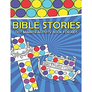 Dot Marker Activity Book For Kids - Bible Stories: Help your little children learn motor skills, hand-eye ccordination, Christian biblical knowledge, spirituality while having fun