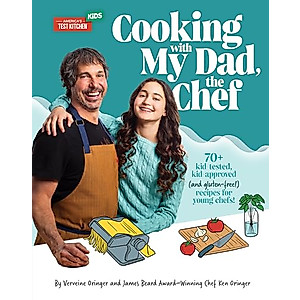 Cooking with My Dad, the Chef: 70+ kid-tested, kid-approved (and gluten-free!) recipes for YOUNG CHEFS!