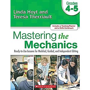 Mastering the Mechanics: Grades 4–5: Ready-to-Use Lessons for Modeled, Guided and Independent Editing