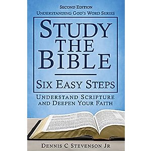 Study the Bible - Six Easy Steps: Understand Scripture & Deepen your Faith (Understanding God's Word)