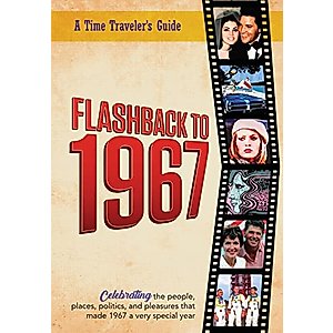 Flashback to 1967 - A Time Traveler’s Guide: Perfect birthday or wedding anniversary gift for anyone born or married in 1967. For friends, parents or ... 1967. (A Time-Traveler’s Guide - Flashback)