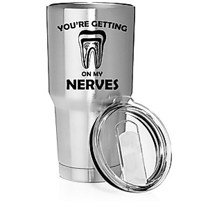 Smooth Body Tumbler Stainless Steel Vacuum Insulated Travel Mug Cup Gift You're Getting On My Nerves Dentist Dental Assistant Endodontist (Stainless Steel, 30 oz)
