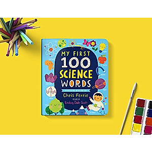 My First 100 Science Words: The New Early Learning Series from the #1 Science Author for Kids (Padded Board Books, Gifts for Toddlers, Science Board Books for Babies) (My First STEAM Words)