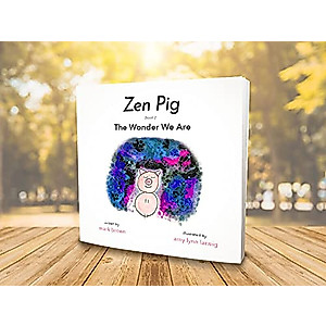 Zen Pig: The Wonder We Are - A Children’s Book of Mindfulness for Ages 4-9, Discover How to Feel Calm and Peaceful with Nature - Mindfulness for Little Ones