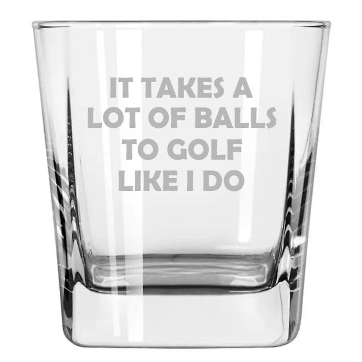 MIP Brand 12 oz Square Base Rocks Whiskey Double Old Fashioned Glass Funny It Takes A Lot Of Balls To Golf Like I Do