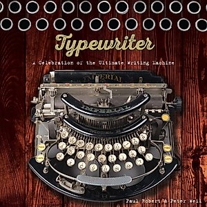 Typewriter: A Celebration of the Ultimate Writing Machine