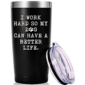 I Work Hard So My Dog Can Have a Better Life Travel Mug Tumbler.Dog Lover Gifts.Funny Birthday Christmas Inspirational Gifts for Dog Dad Dog Lover Coworker Boss Friends,Men,Women.(20oz Black)