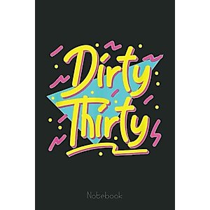 Dirty Thirty, 90s Style 30th Birthday For Women Notebook: Composition Notebook, Lined Notebook, (6x9, 110 pgs); Inspirational Quote Notebook, Feminist ... Journal, Gift for Women, Girls, Teachers