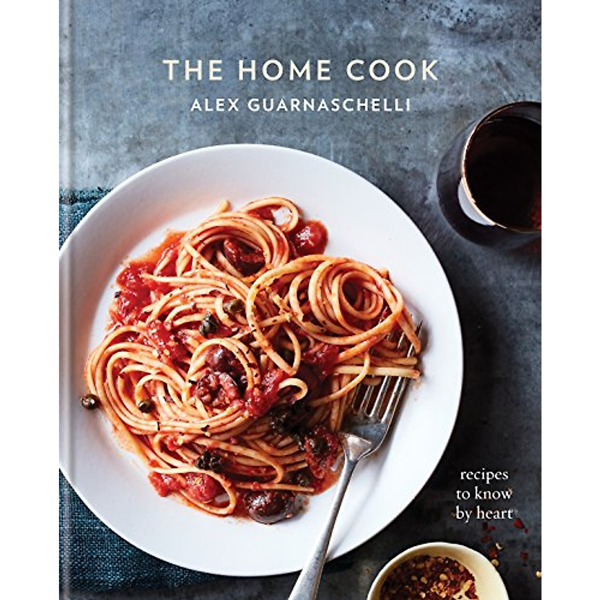 The Home Cook: Recipes to Know by Heart: A Cookbook