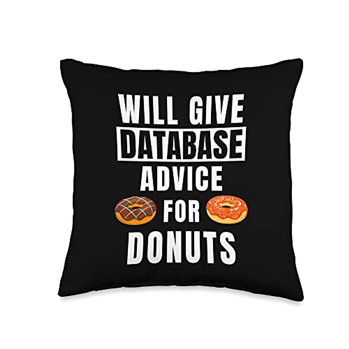 Database Administrator Gift SQL Programmer Admin Database Advice for Donuts Coding Funny SQL Administrator Throw Pillow, 16x16, Multicolor