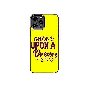 Once Upon A Dream Positive Motivational Inspirational Pattern Art Design Anti-Fall and Shockproof Gift iPhone Case (iPhone 11 Pro Max)