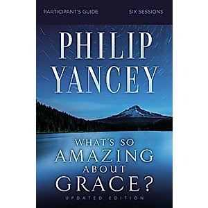 What's So Amazing About Grace? Bible Study Participant's Guide, Updated Edition