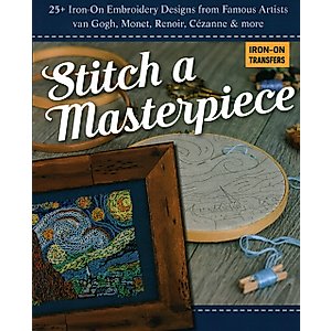 Stitch a Masterpiece: 25+ Iron-On Embroidery Designs from Famous Artists; van Gogh, Monet, Renoir, Cézanne & more