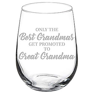 Wine Glass Goblet Only The Best Grandmas Get Promoted to Great Grandma (17 oz Stemless)