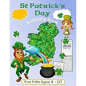 St. Patrick's Day Activity Book For Kids Ages 4 - 10: 60 Fun Activities - Dot to Dot, Color By Numbers, Mazes, Learn to Draw, Blank Comic Strip Pages, ... and more (St Patrick's Day Activity Books)