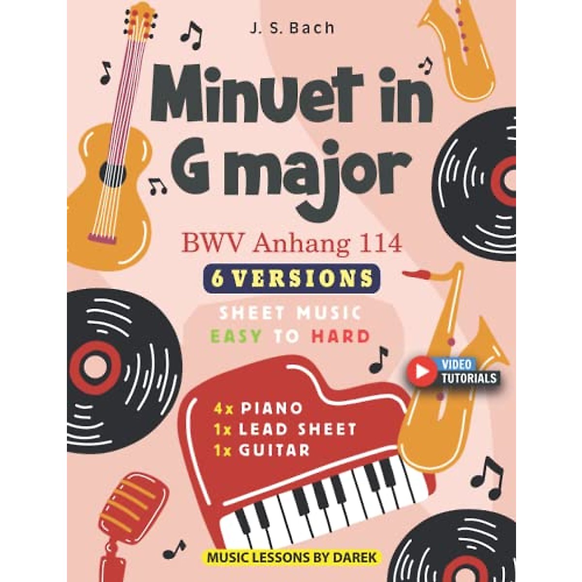 Minuet in G major I J. S. Bach I 6 Versions - Sheet Music EASY to HARD: How to play Minuet BWV Anhang 114 on Piano, Guitar and other instruments I Video Tutorials I Perfect for Kids and Adults