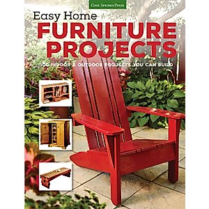 Easy Home Furniture Projects: 100 Indoor & Outdoor Projects You Can Build